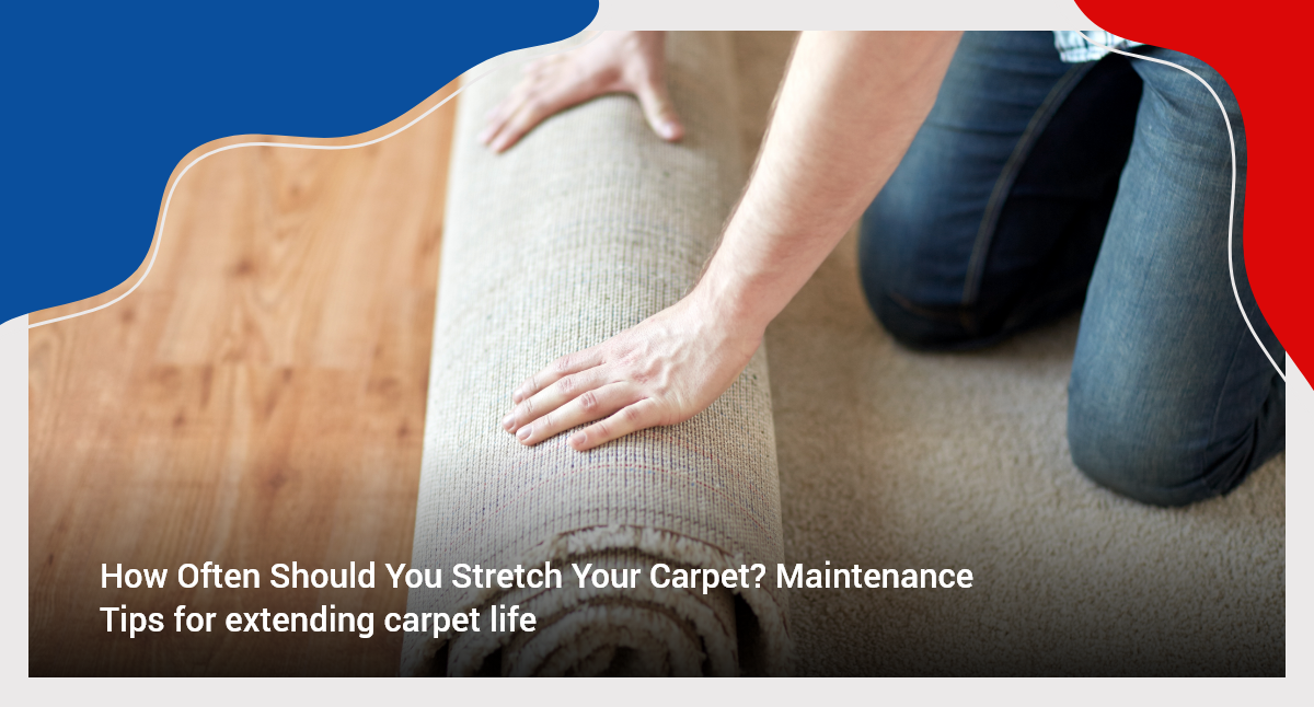 How Often Should You Stretch Your Carpet? Maintenance Tips for ...