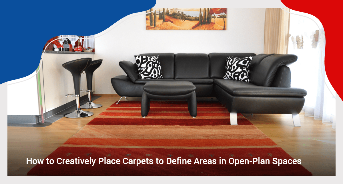 How to Creatively Place Carpets to Define Areas in Open-Plan Spaces ...